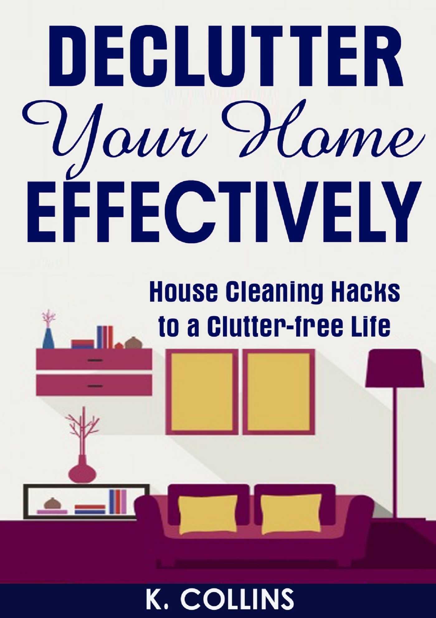Declutter Your Home Effectively House Cleaning Hacks to a Clutter Free ...