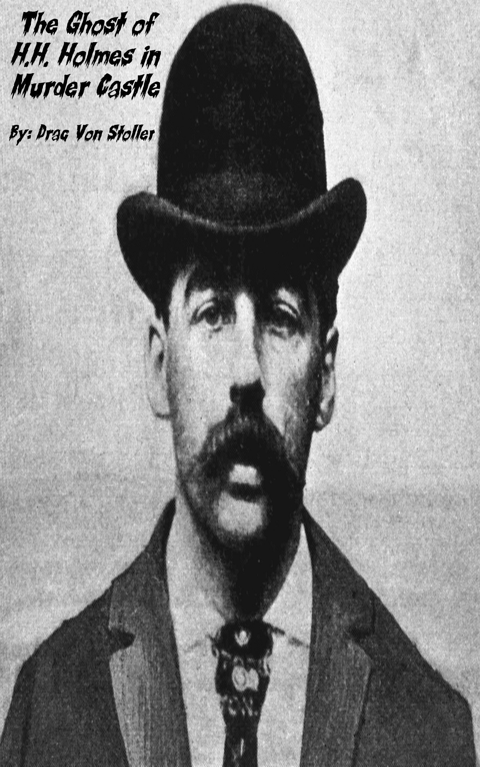 The Ghost of H.H. Holmes in Murder Castle by Drac Von Stoller | Goodreads