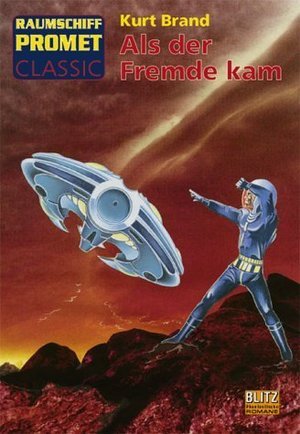 Raumschiff Promet Classic 1: Als der Fremde kam by Kurt Brand | Goodreads