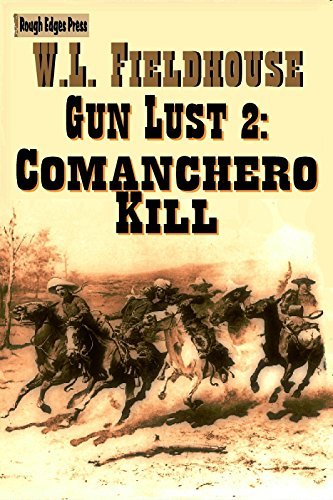 Gun Lust: Comanchero Kill by W.L. Fieldhouse | Goodreads