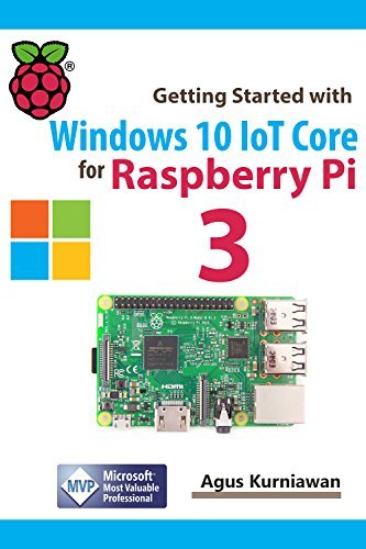 Getting Started with Windows 10 IoT Core for Raspberry Pi 3 by Agus Kurniawan | Goodreads