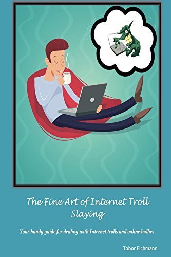 The Fine Art of Internet Troll Slaying: Your Handy Guide for Dealing ...