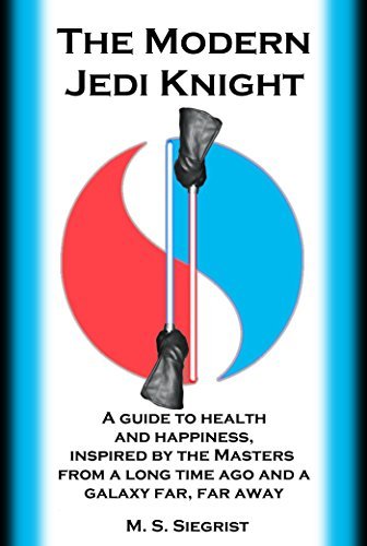 The Modern Jedi Knight: A guide to health and happiness, inspired by ...
