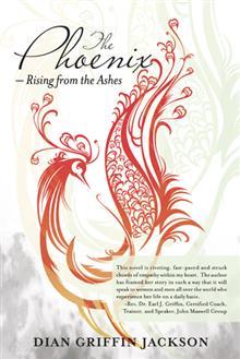 The Phoenix - Rising from the Ashes by Dian Griffin Jackson | Goodreads
