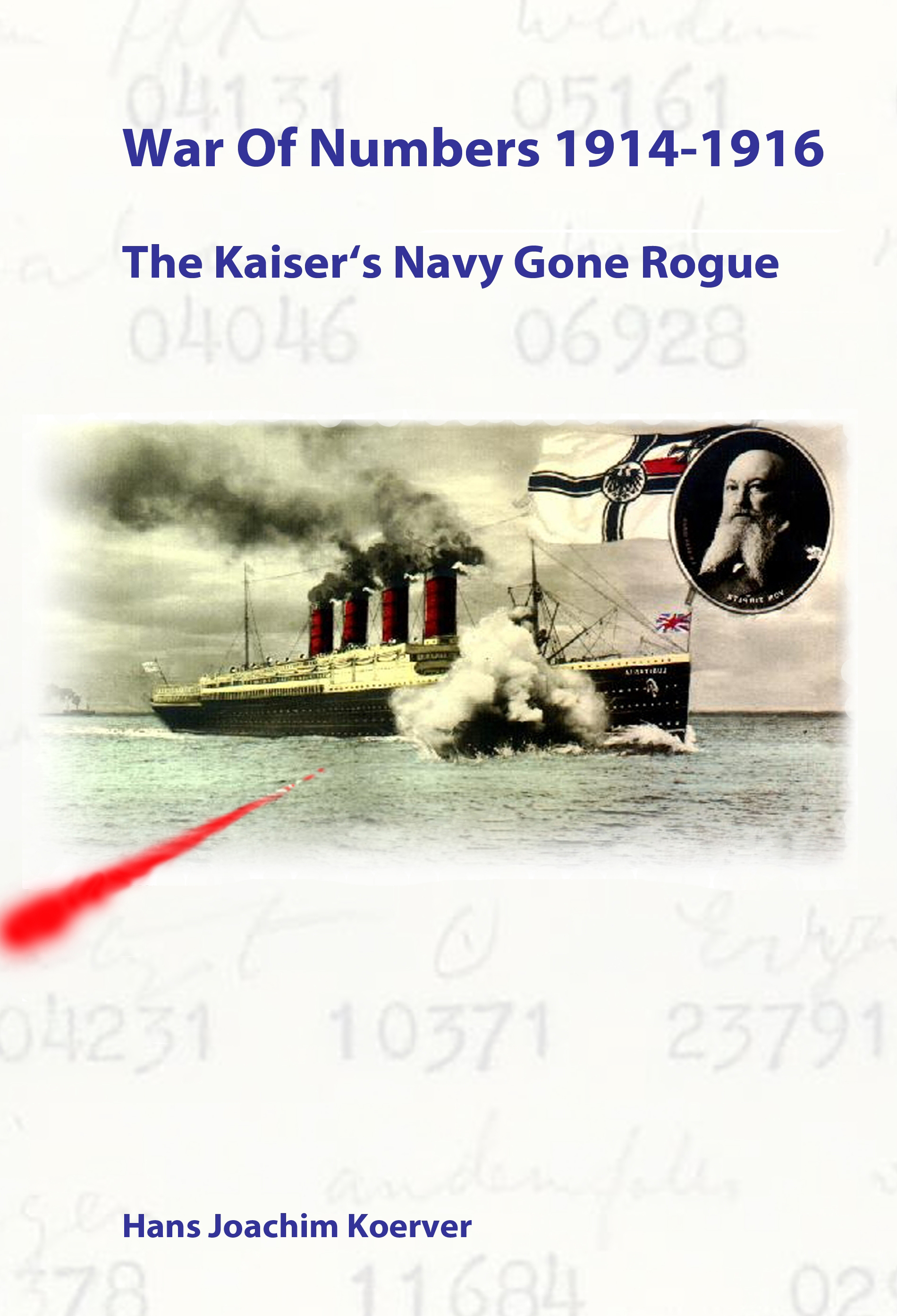 War Of Numbers 1914-1916: The Kaiser's Navy Gone Rogue by Hans Joachim ...