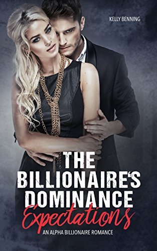 Expectations (The Billionaire's Dominance #1) by Kelly Benning | Goodreads