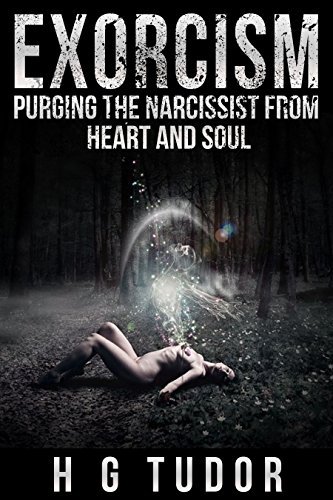 Exorcism: Purging the Narcissist From Heart and Soul by H.G. Tudor | Goodreads