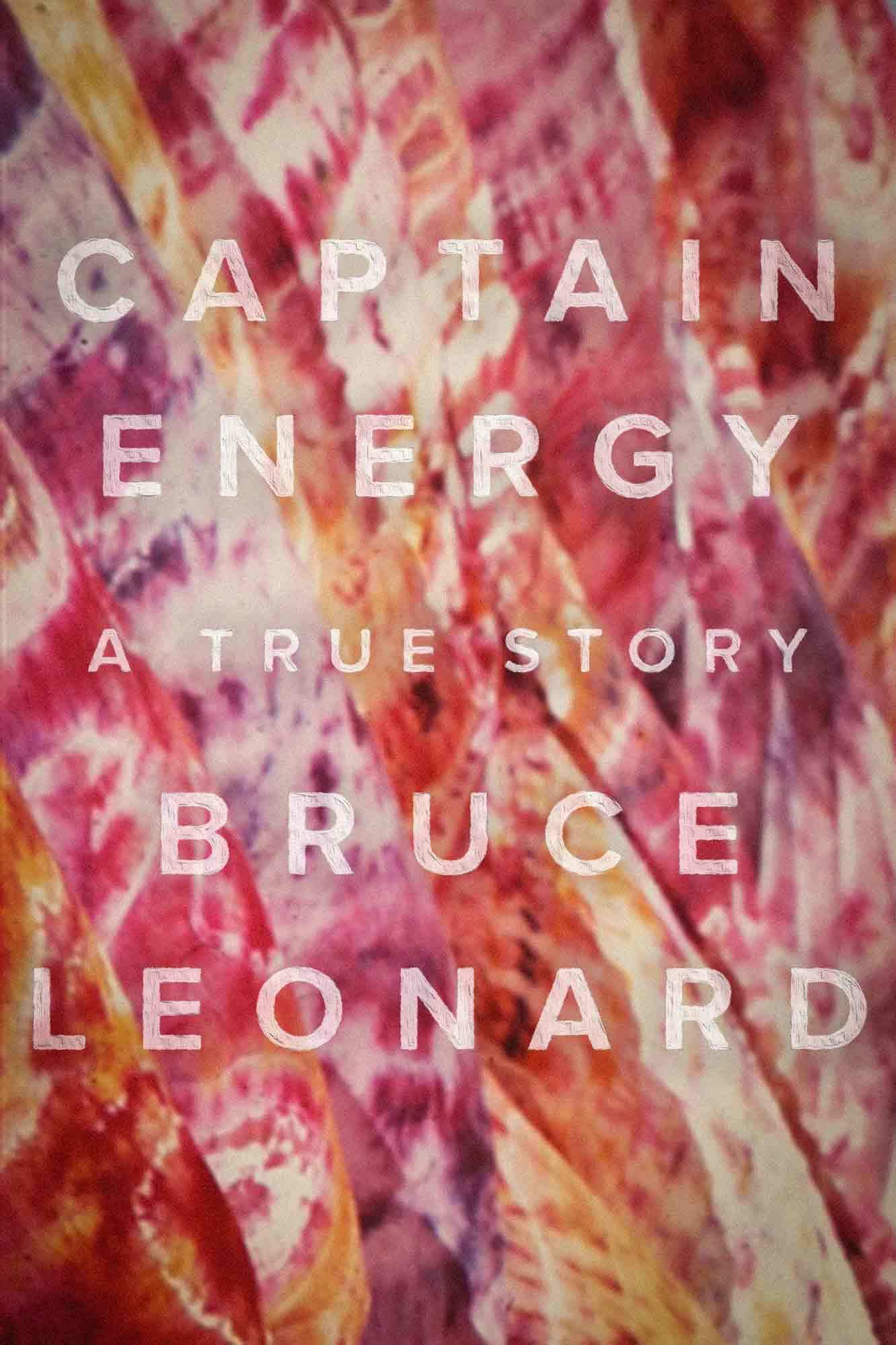 Captain Energy: A True Story by Bruce Leonard | Goodreads