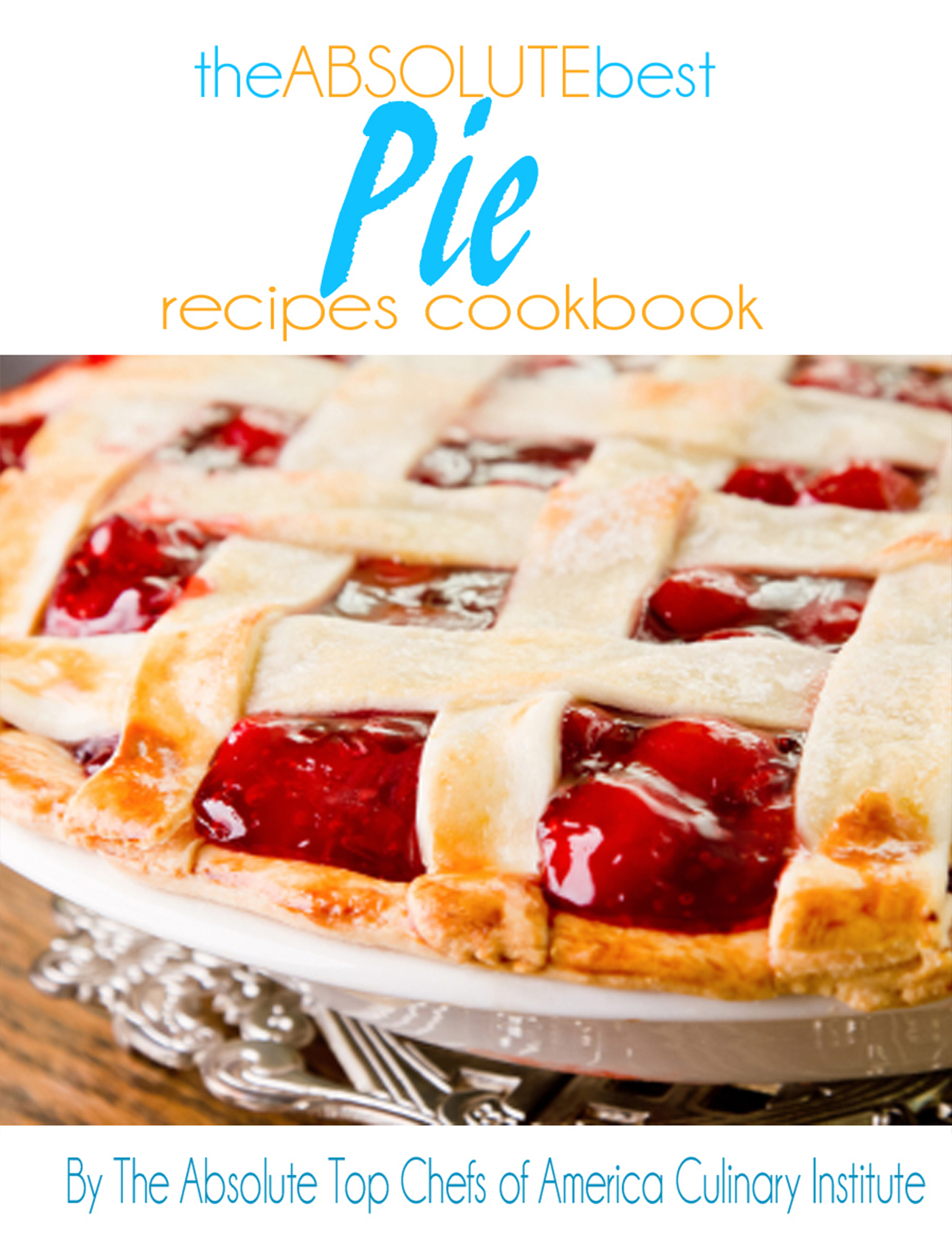 The Absolute Best Pie Recipes Cookbooks by The Absolute Top Chefs of ...