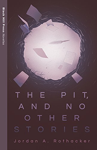 The Pit, and No Other Stories by Jordan Rothacker | Goodreads