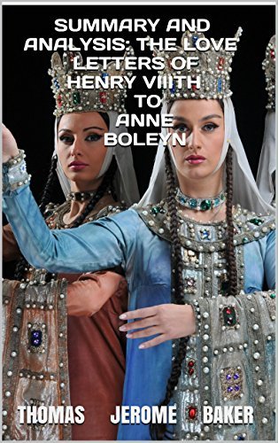 Summary and Analysis: The Love Letters Of Henry VIIIth to Anne Boleyn ...