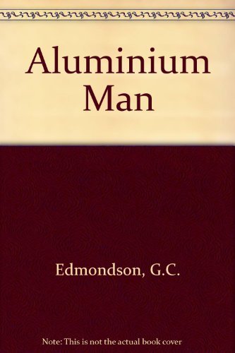 Aluminium Man by G.C. Edmondson | Goodreads