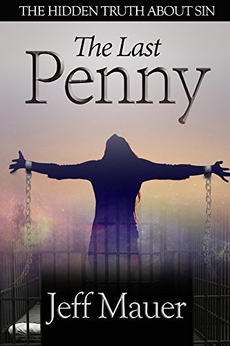 The Last Penny: The Hidden Truth About Sin by Jeff Mauer | Goodreads