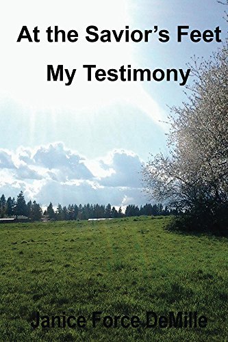 At the Savior's Feet: My Testimony by Janice Force DeMille | Goodreads