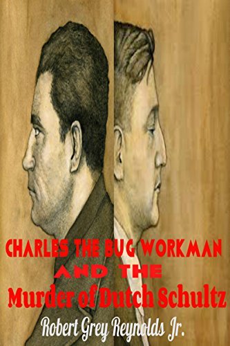 Charles The Bug Workman and the Murder of Dutch Schultz: Murder Inc ...