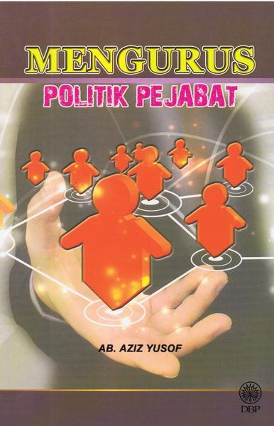Mengurus Politik Pejabat by Ab. Aziz Yusof | Goodreads