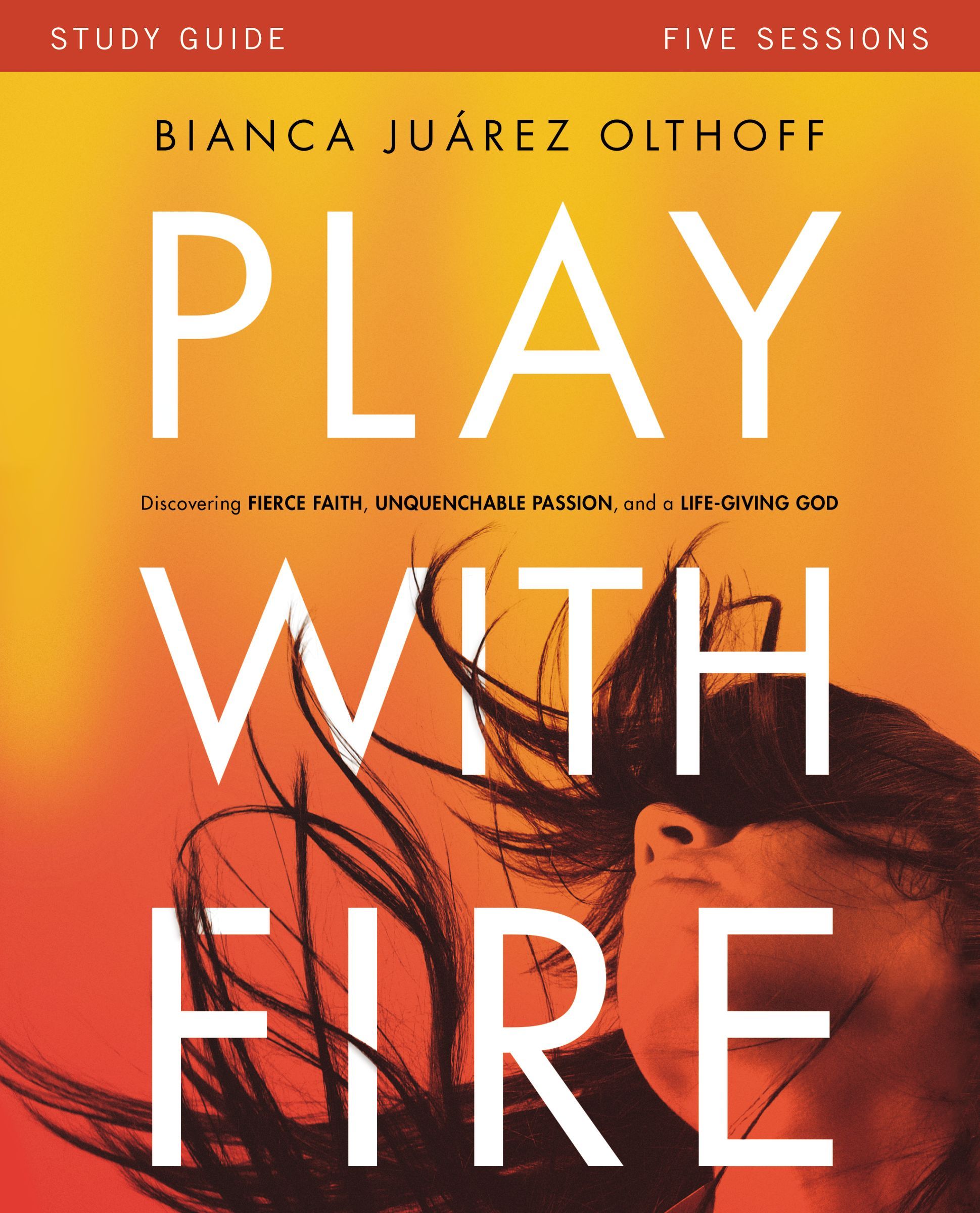 Play with Fire Bible Study Guide: Discovering Fierce Faith ...