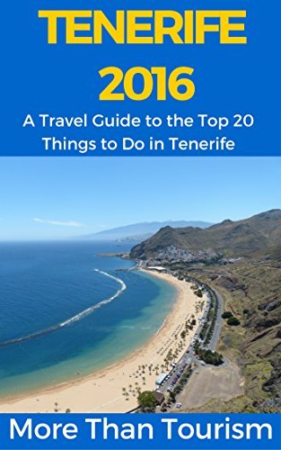 Tenerife 2016: A Travel Guide to the Top 20 Things to Do in Tenerife ...