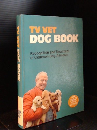 TV Vet Dog Book: Recognition and Treatment of Common Dog Ailments by "T ...
