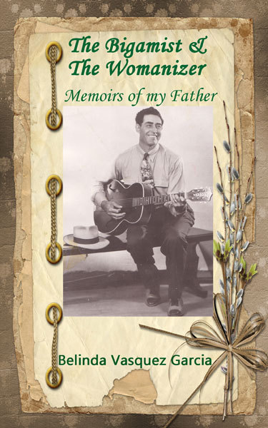 The Bigamist and Womanizer, Memoirs of my Father by Belinda Vasquez ...