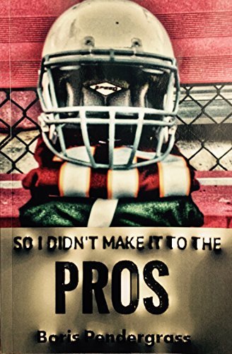So I Didn't Make It To The Pros by Boris Pendergrass | Goodreads