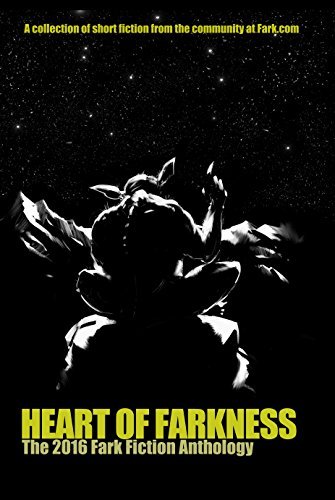 Heart of Farkness: The 2016 Fark Fiction Anthology by D. Paul Angel ...