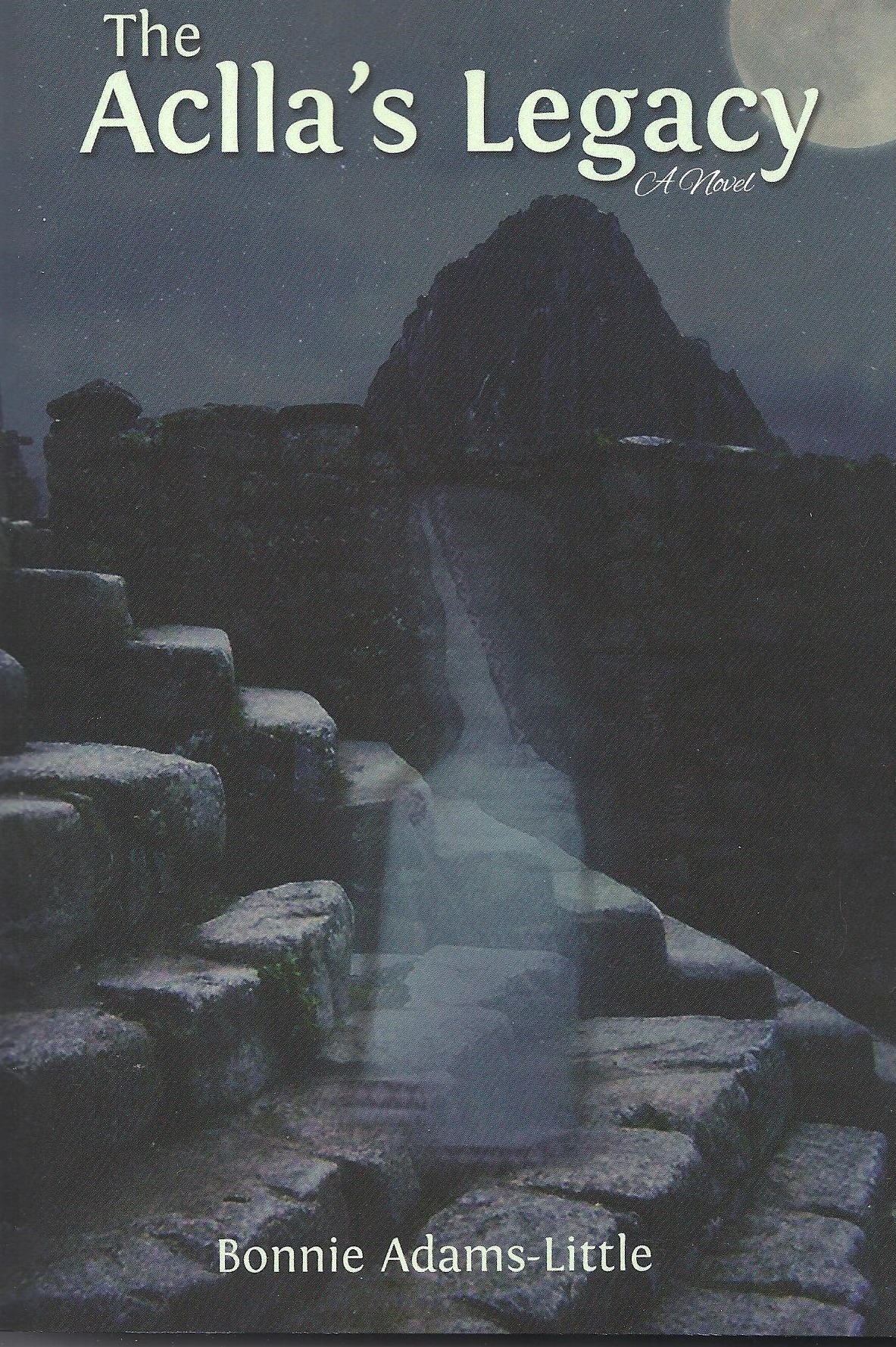 The Aclla's Legacy by Bonnie Adams-Little | Goodreads