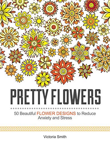 Pretty Flowers: 50 Beautiful Flower Designs to Reduce Anxiety and ...