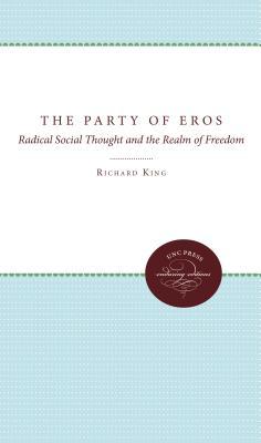 The Party of Eros: Radical Social Thought and the Realm of Freedom by ...