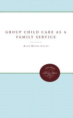 Group Child Care as a Family Service by Alan Keith-Lucas | Goodreads