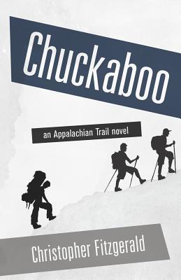 Chuckaboo: an Appalachian Trail Novel by Christopher J Fitzgerald ...