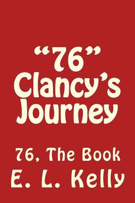 "76" Clancy's Journey: 76 The Book by Mr. E. Lloyd Kelly | Goodreads