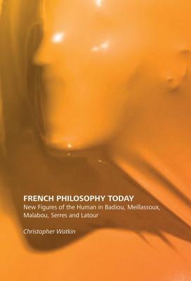 French Philosophy Today: New Figures of the Human in Badiou ...