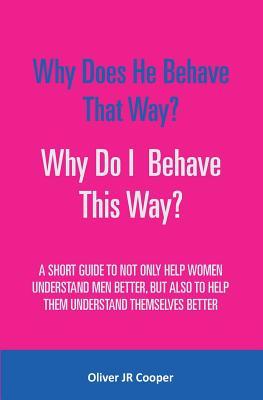 Why Does He Behave That Way? Why Do I behave This Way?: A short guide ...