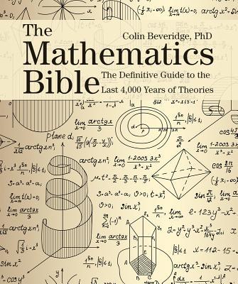 The Mathematics Bible: The Definitive Guide to the Last 4,000 Years of ...