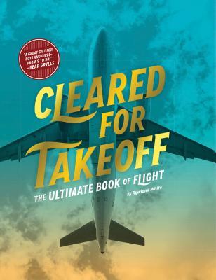 Cleared for Takeoff: The Ultimate Book of Flight by Rowland White ...