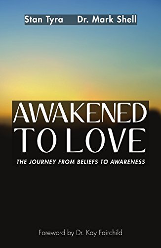 Awakened To Love: The Journey from Beliefs to Awareness by Dr. Mark ...