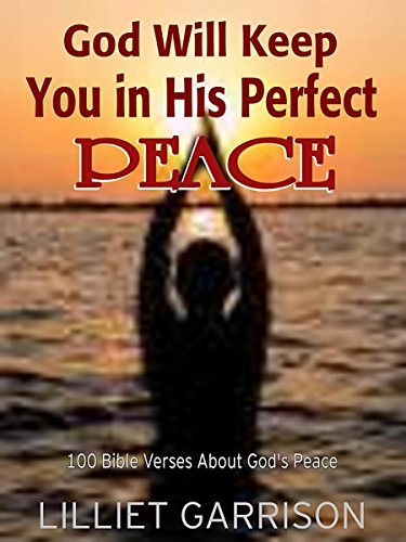 God Will Keep You in His Perfect Peace: 100 Bible Verses About God's ...