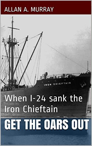 Get the Oars Out: When I-24 sank the Iron Chieftain by Allan A. Murray ...
