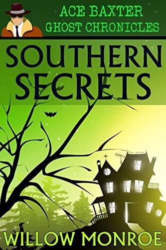 Southern Secrets (Ace Baxter Ghost Chronicles) by Willow Monroe | Goodreads
