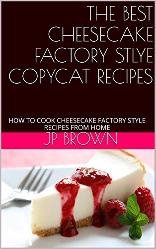 THE BEST CHEESECAKE FACTORY STLYE COPYCAT RECIPES: HOW TO COOK ...