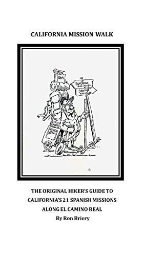 CALIFORNIA MISSION WALK: The Original Hiker's Guide To California's 21 ...