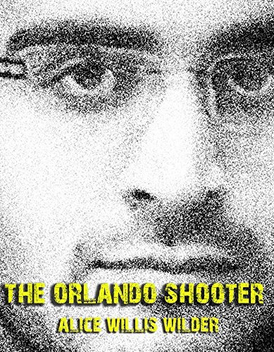 The Orlando Shooter by Alice Willis Wilder | Goodreads