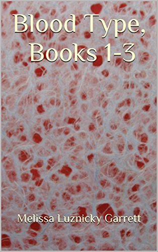 Blood Type, Books 1-3 by Melissa Luznicky Garrett | Goodreads