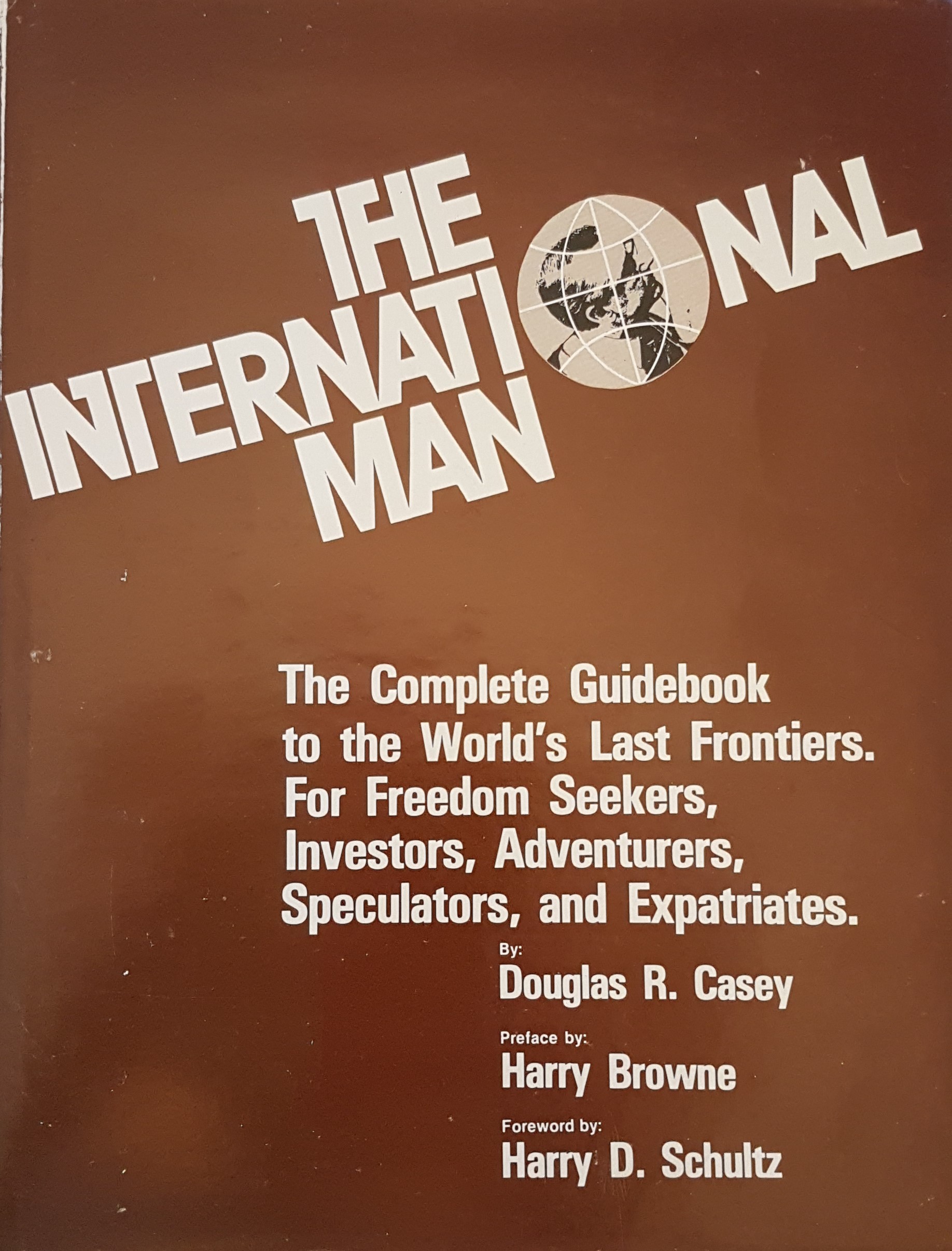 The International Man: The Complete Guidebook to the World's Last ...
