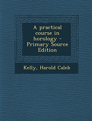 A practical course in horology - Primary Source Edition by Harold Caleb ...