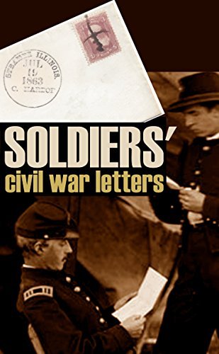 Soldiers' Civil War Letters (Expanded, Annotated) by Various Soldiers ...