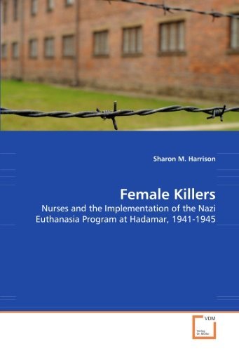 Female Killers: Nurses and the Implementation of the Nazi Euthanasia ...