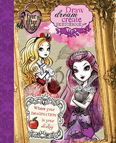 Ever After High Draw, Dream, Create Sketchbook: Where Your Imagination ...