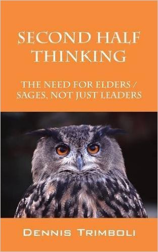 Second Half Thinking: The Need for Elders / Sages, Not Just Leaders by ...